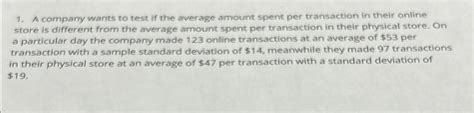 Solved A Company Wants To Test If The Average Amount Spent