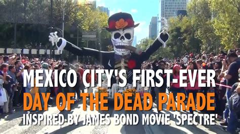 James Bond Film Spectre Inspires Mexico Citys First Day Of The Dead Parade