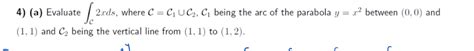 Solved A ﻿evaluate ∫c﻿2xds ﻿where Cc1∪c2c1 ﻿being The