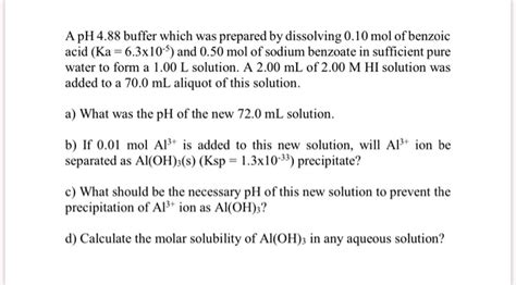 SOLVED: ApH 4.88 buffer which was prepared by dissolving 0.10 mol of benzoic acid (Ka = 6.3x10 ...