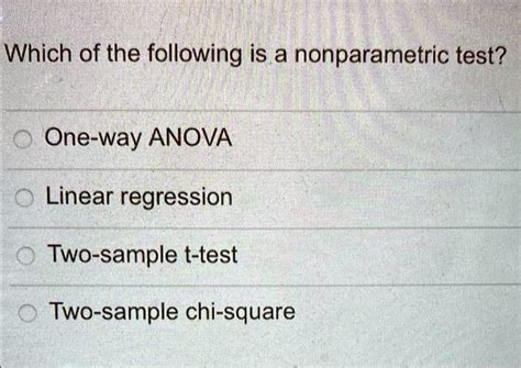 Solved Which Of The Following Is A Nonparametric Test One Way Anova