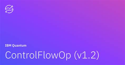 Controlflowop V12 Ibm Quantum Documentation