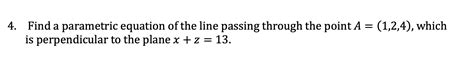 Solved Find A Parametric Equation Of The Line Passing