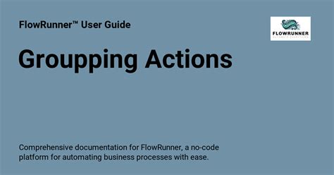 Groupping Actions Flowrunner™ User Guide Groupping Actions Flowrunner™ User Guide