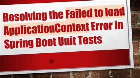 Resolving The Failed To Load Applicationcontext Error In Spring Boot
