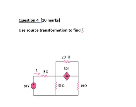 solved question 4 [10 marks] use source transformation to