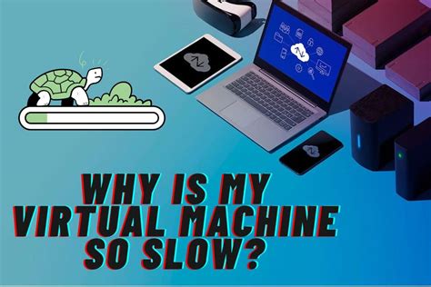 Why Is My Virtual Machine So Slow Speed Up Tips HobSoft