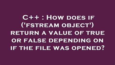 C How Does If Fstream Object Return A Value Of True Or False