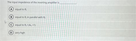 Solved The Input Impedence Of The Inverting Amplifier Is