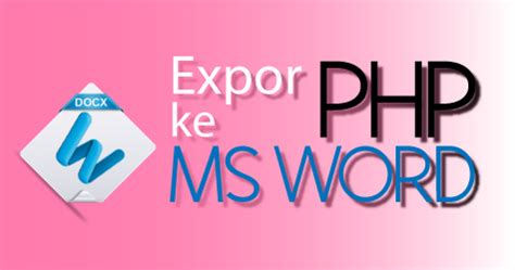 File PHP Ekspor Ke MS WORD YELLOWWEB ID