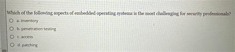 solved which of the following aspects of embedded operating
