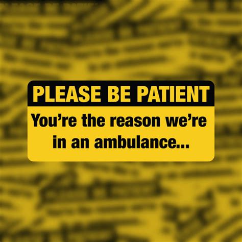 Please Be Patient Sticker Warning Sign The Daily Medic