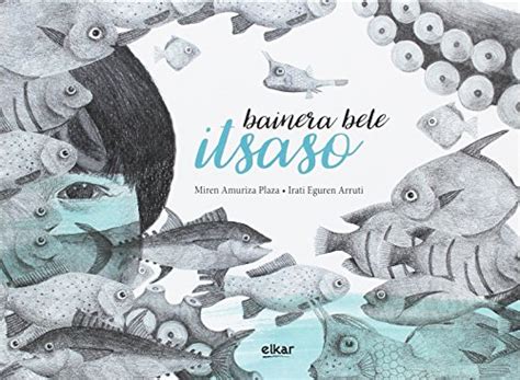 Bainera Bete Itsaso By Miren Amuriza Plaza Goodreads