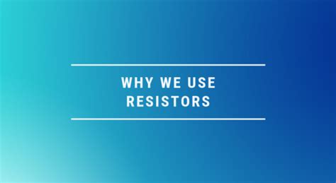 Why Do We Use Resistors The Real Quick Reasons