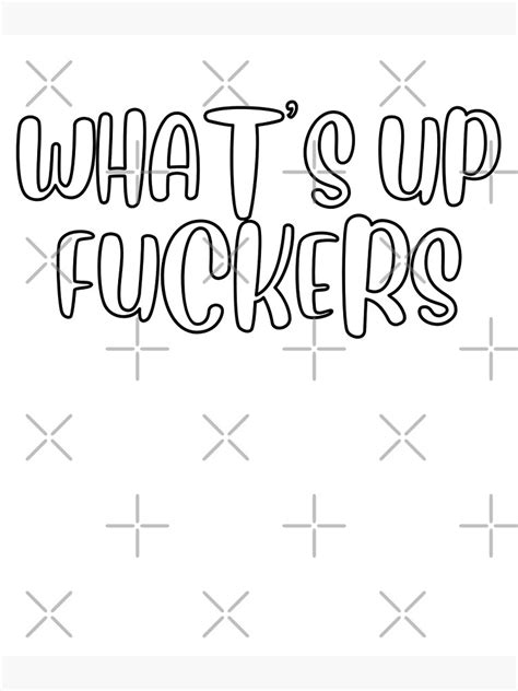 What S Up Fuckers Poster For Sale By Jacobewilliams Redbubble