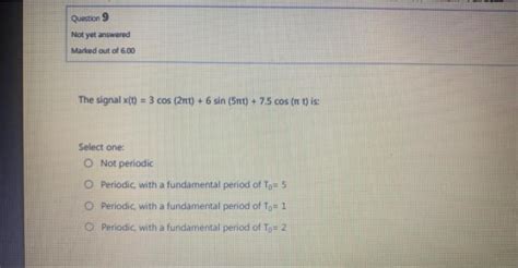 Solved The Signal X T 3cos 2πt 6sin 5πt 7 5cos πt Is
