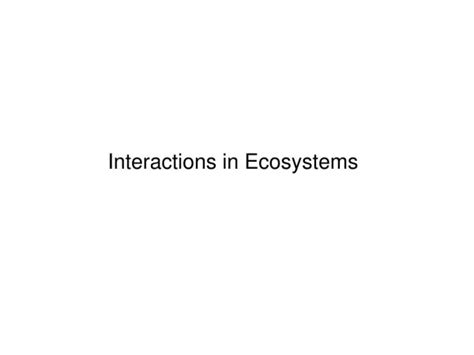 Ppt Interactions In Ecosystems Powerpoint Presentation Free Download