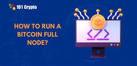 How To Run A Bitcoin Full Node A Technical Guide 101 Crypto