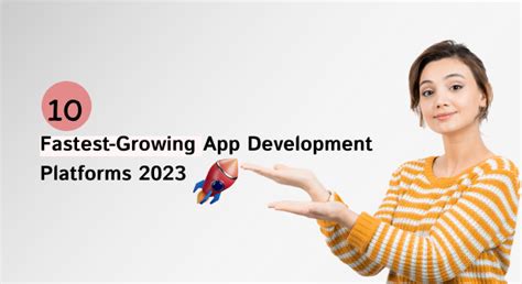 The 10 Fastest Growing App Development Platforms In 2023 Some Will Certainly Surprise You By