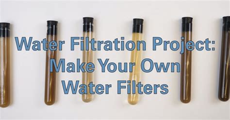 water filtration project make your own water filters