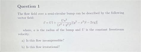 Solved Question The Flow Field Over A Semi Circular Bump Chegg