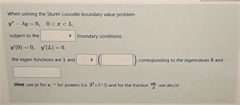 Solved When Solving The Sturm Liouville Boundary Value