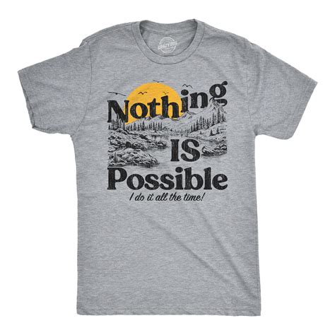 Mens Funny T Shirts Nothing Is Possible I Do It All The Time Sarcastic