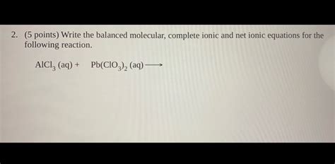 Solved 2 5 Points Write The Balanced Molecular Complete