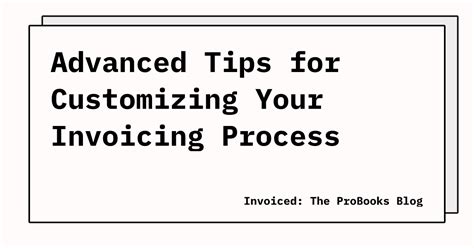 Advanced Tips For Customizing Your Invoicing Process Invoiced The Probooks Blog
