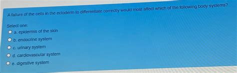 Solved A Failure Of The Cells In The Ectoderm To