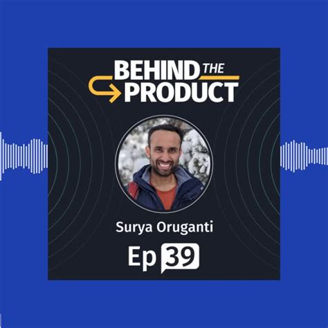 Surya Oruganti On Linkedin Behind The Product Ep 39 With Surya Oruganti