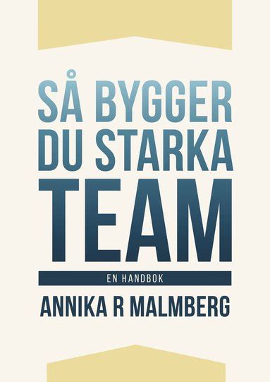 Så Bygger Du Starka Team En Handbok Annika R Malmberg Kartonnage 9789180027113 Bokus