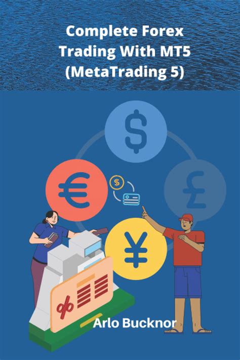 Complete Forex Trading With MT MetaTrading MetaTrader Full Guide For Dummies To