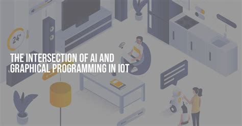 The Intersection Of Ai And Graphical Programming In Iot