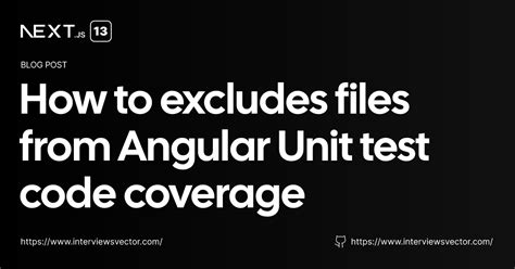 How To Excludes Files From Angular Unit Test Code Coverage Interviews