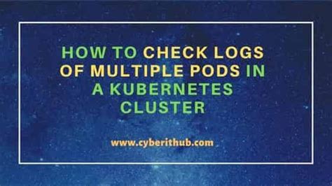 — How To Check Logs Of Multiple Pods In A Kubernetes