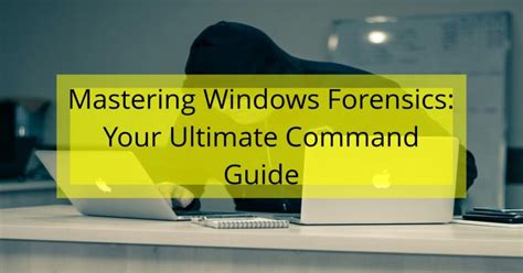 Mastering Windows Forensics Your Ultimate Command Guide Undercode