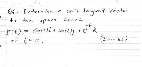 solved q6 determine a unit tangent vector to the space