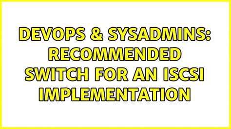 Devops And Sysadmins Recommended Switch For An Iscsi Implementation 2 Solutions Youtube