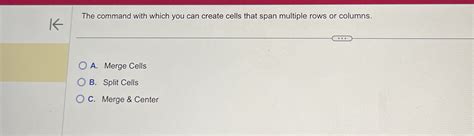 Solved The Command With Which You Can Create Cells That Span