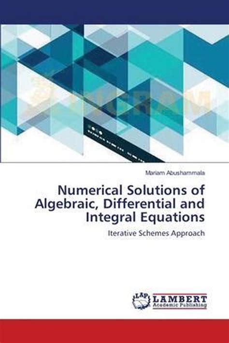 Numerical Solutions Of Algebraic Differential And Integral Equations