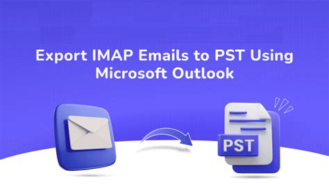 Effective Procedures To Backup IMAP Emails Attachments To PST