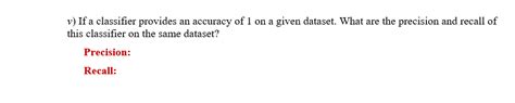 Solved V If A Classifier Provides An Accuracy Of 1 On A