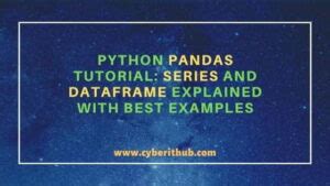 Python Pandas Tutorial Series And Data Frame Explained With Best Examples CyberITHub