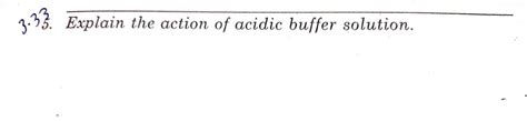 Solved 3 33 Explain The Action Of Acidic Buffer Solution
