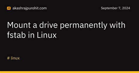 Mount A Drive Permanently With Fstab In Linux Akash Rajpurohit