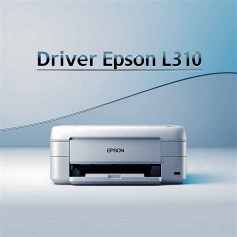 Download Driver Epson L310 Sekali Klik No Ribet No Delay Totally Free Semarsoft