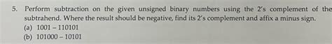 solved 5 perform subtraction on the given unsigned binary