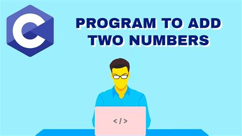 C Program To Add Two Numbers C Program To Find The Sum Of Two Numbers
