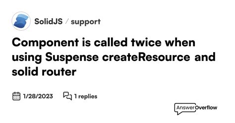 component is called twice when using suspense createresource and solid